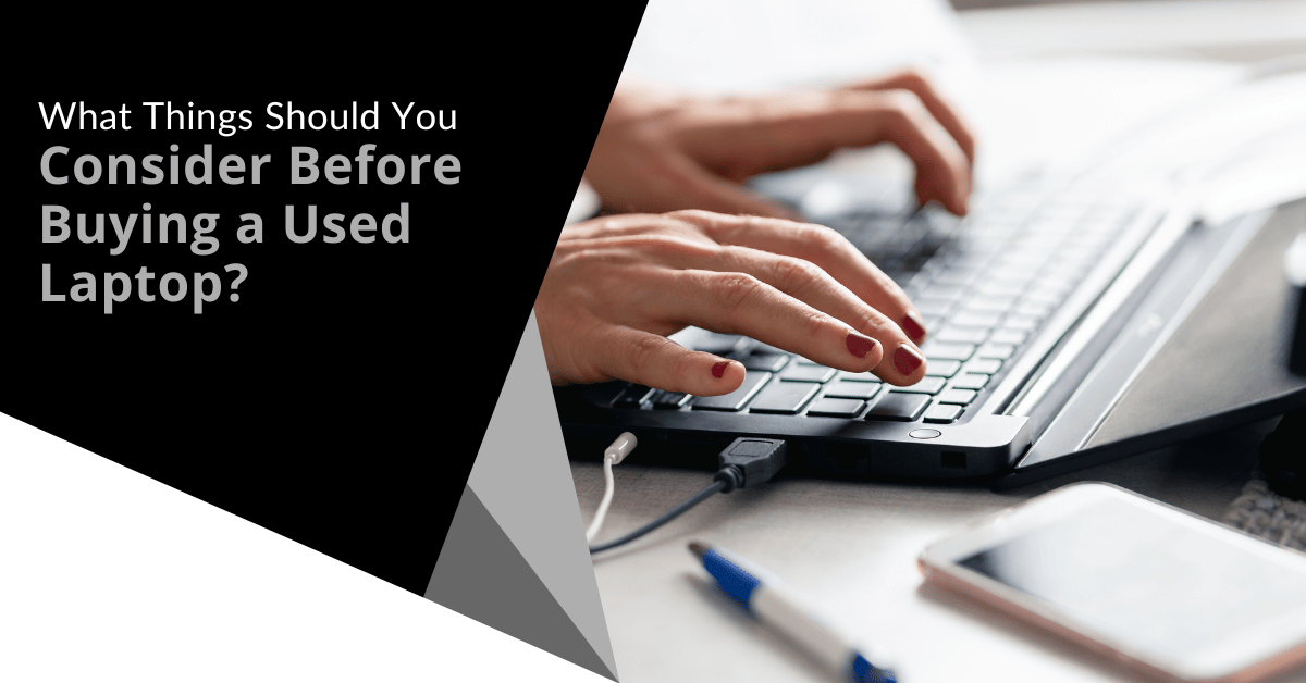 Buying a Use Laptop? Here's What to Consider: IT Blog