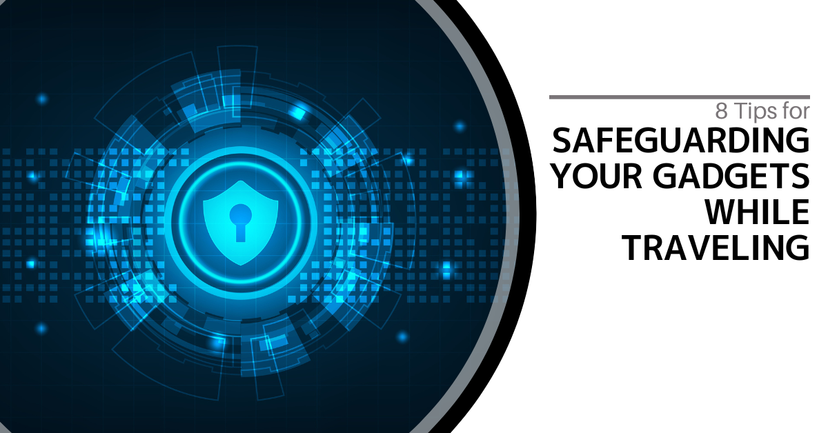 8 Tips For Protecting Your Devices While Traveling: IT Blog