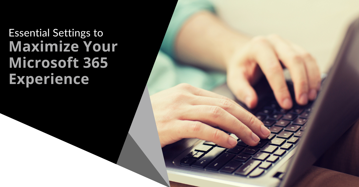 Optimize Your Microsoft 365 Experience: Must-Know Settings